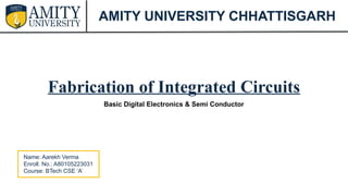 Fabrication of Integrated Circuits by Aarekh Verma | PPTX