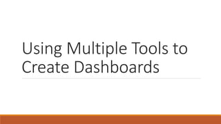 Create Dashboards Using Multiple Tools | PPT