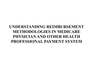 UNDERSTANDING REIMBURSEMENT METHODOLOGIES IN MEDICARE PHYSICIAN AND ...