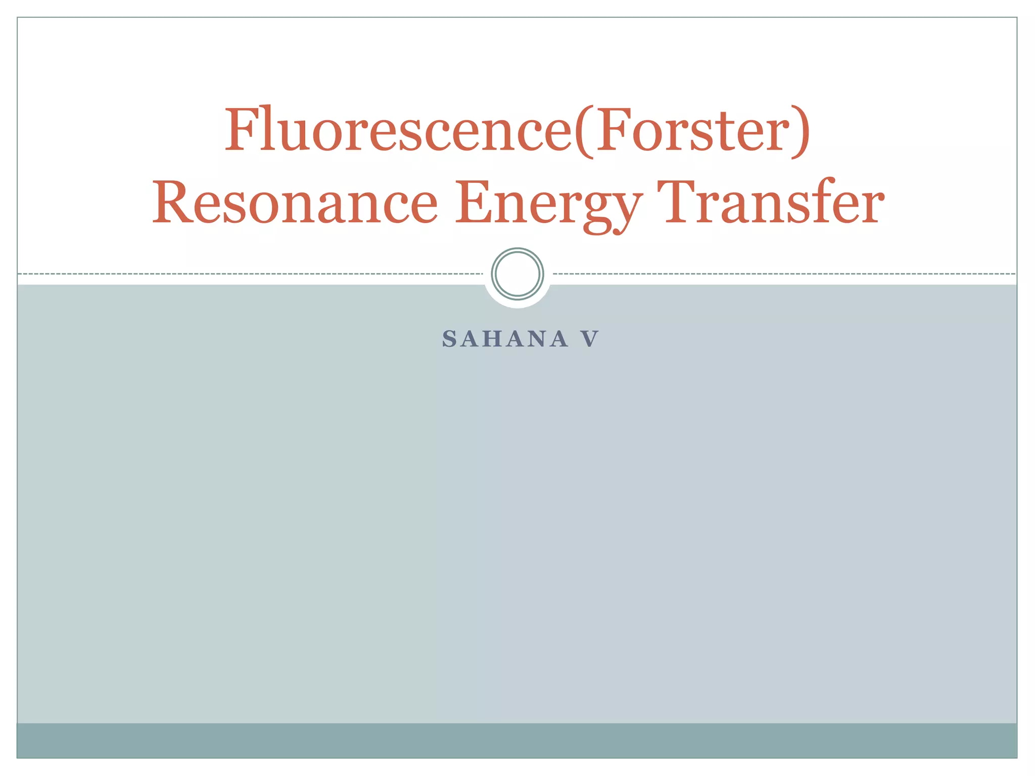 Fluorescence(Forster) Resonance Energy Transfer | PPTX