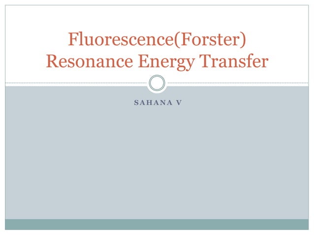 Fluorescence(Forster) Resonance Energy Transfer | PPTX | Chemistry ...