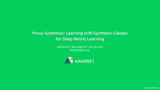 [AAAI2021] Proxy Synthesis: Learning with Synthetic Classes for Deep Metric Learning (PPT) | PPT