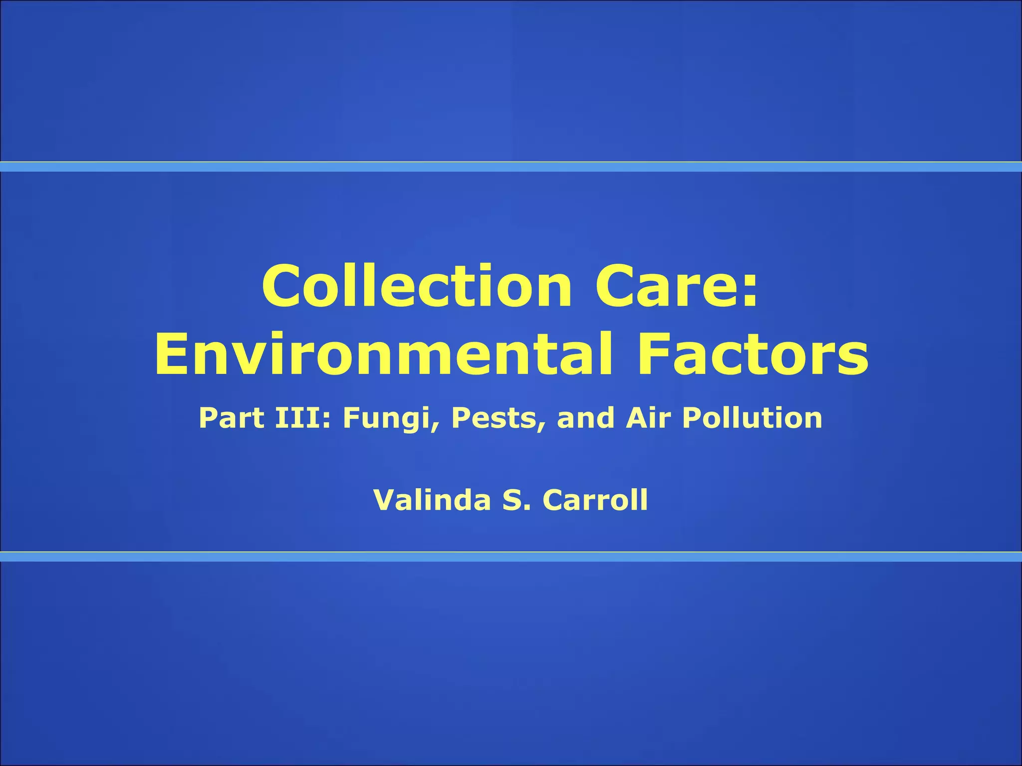Collection Care III: Fungi, Pests, Pollutants | PPT
