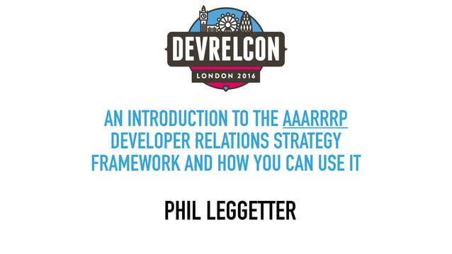 An Introduction to the AAARRRP Developer Relations Strategy Framework and How You Can Use It ...