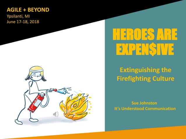 Heroes are Expensive: Extinguishing the Firefighting Culture | PPT