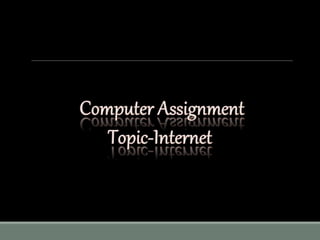 Computer Assignment Topic-Internet | PPTX
