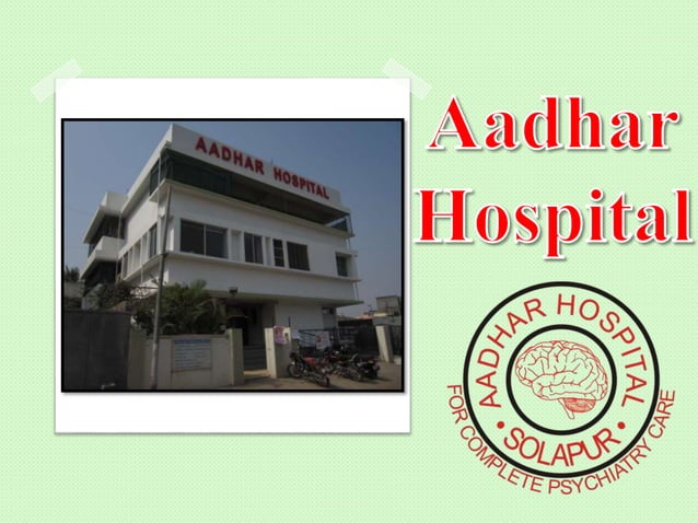Aadhar Hospital, Solapur | PPTX | Mental Health | Diseases and Conditions
