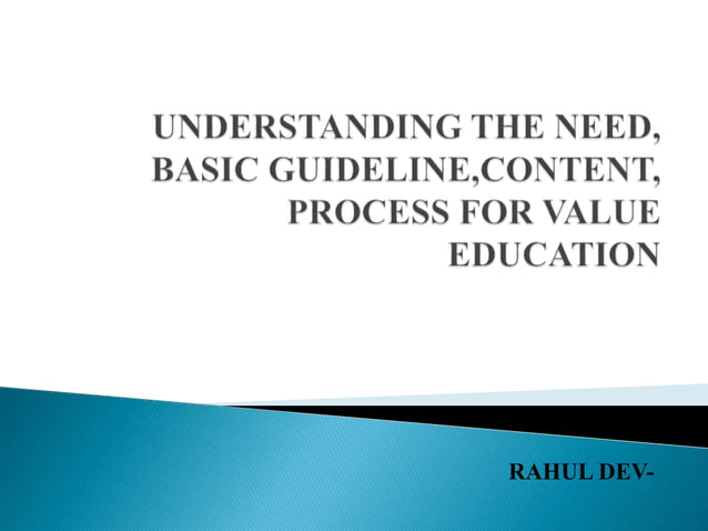 UNDERSTANDING THE NEED, BASIC GUIDELINE,CONTENT, PROCESS FOR VALUE EDUCATION | PPTX | Education