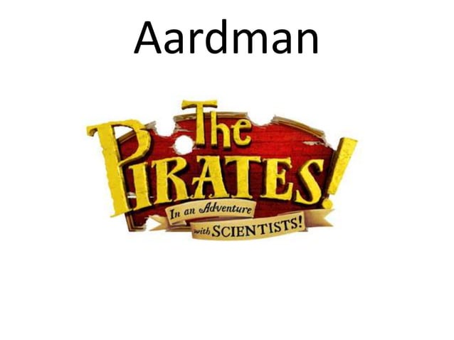 Aardman - Pirates! in an adventure with scientists | PPT