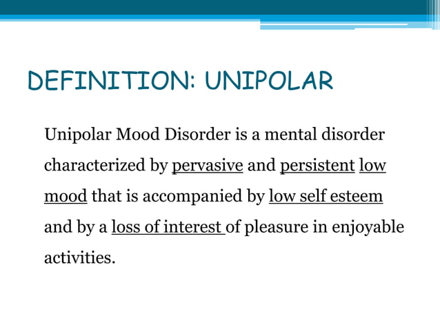UNIPOLAR MOOD DISORDER | PPTX | Brain and Nervous System Disorders ...