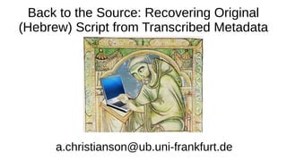 Back to the Sourc: Recovering Original (Hebrew) Script from Transcribed ...