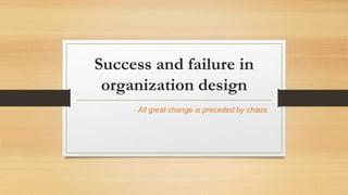 Success and failure in organization design | PPT