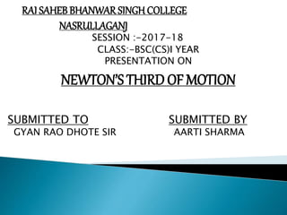 NEWTON THIRS LAW OS MOTION Aarti BSC I 2018 | PPTX