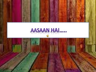 Aasaan hai | PPT