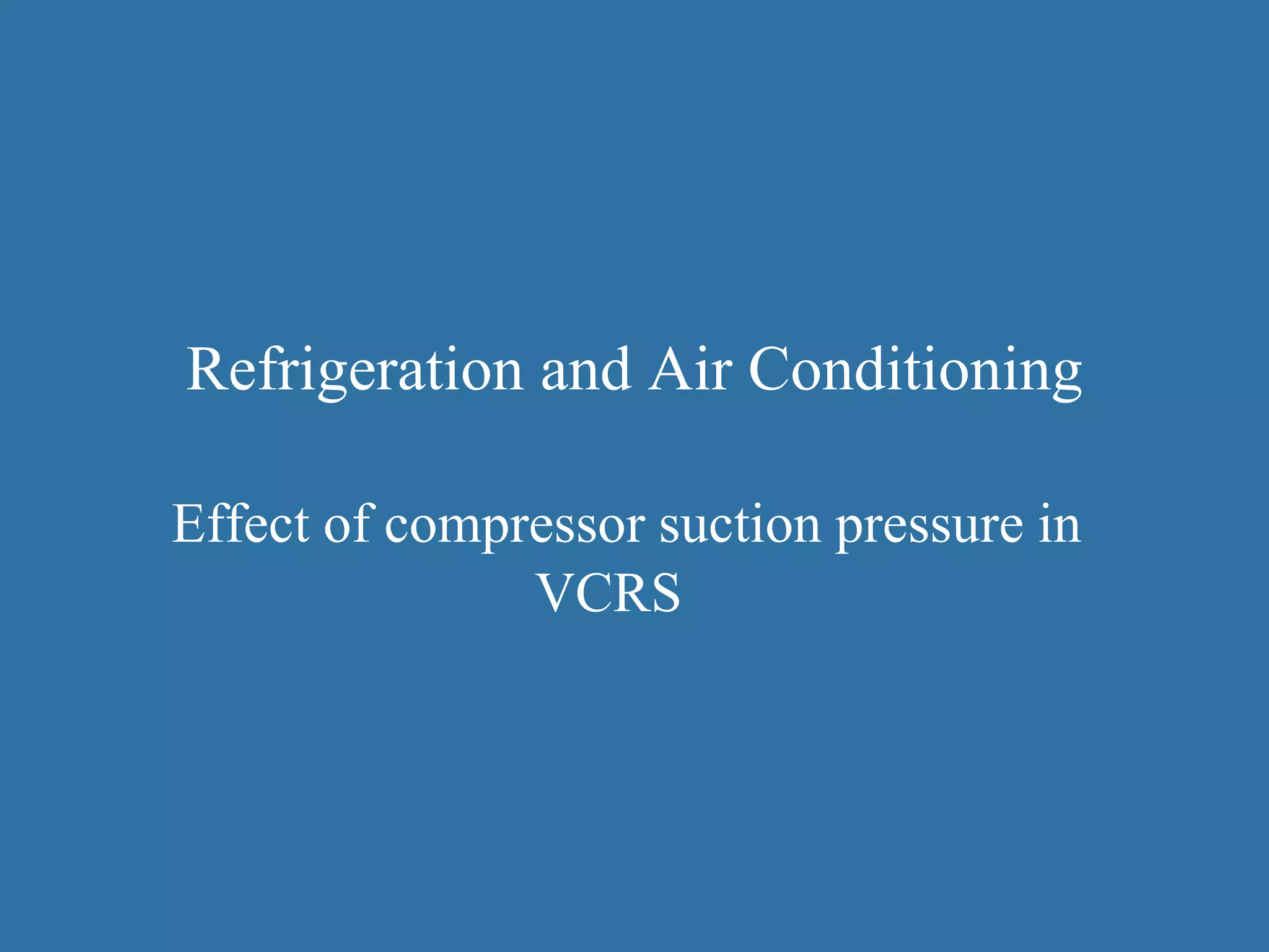 Effect of compressor suction pressure in Vapor Compression ...