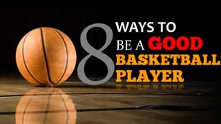 8 WAYS TO BECOME A GOOD BASKETBALL PLAYER | PPT