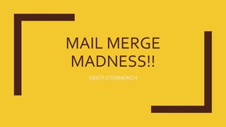 Mail merge madness!! | PPTX