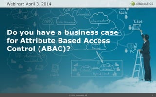 Do you have a business case for Attribute Based Access Control (ABAC)? | PPTX