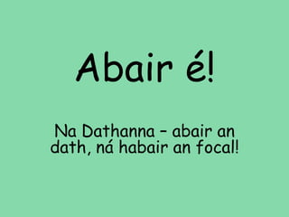 Abair é! na dathanna | PPTX