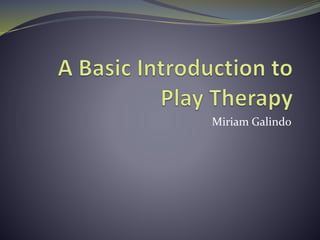 A Basic Introduction to Play Therapy | PPT