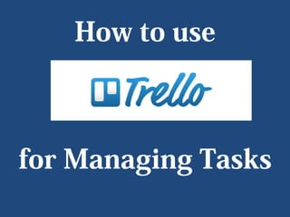 A basic tutorial on how to use trello for managing tasks | PPT