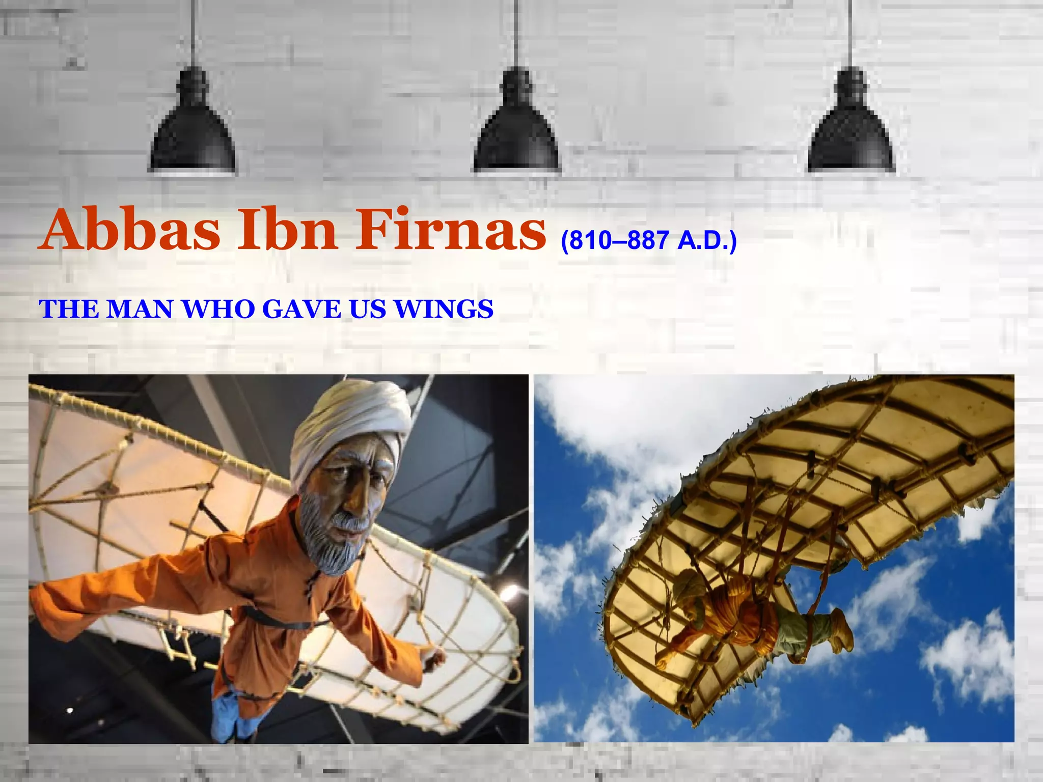 Abbas Ibn Firnas (The World's First Pilot) | PPT