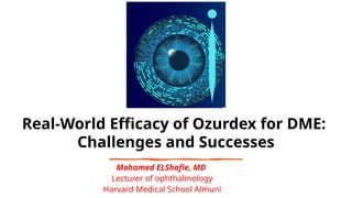 Real-World Efficacy of Ozurdex for DME: Challenges and Successes | PPTX