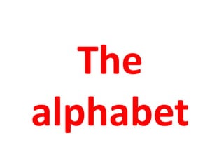Teaching The Alphabet - abc | PPTX