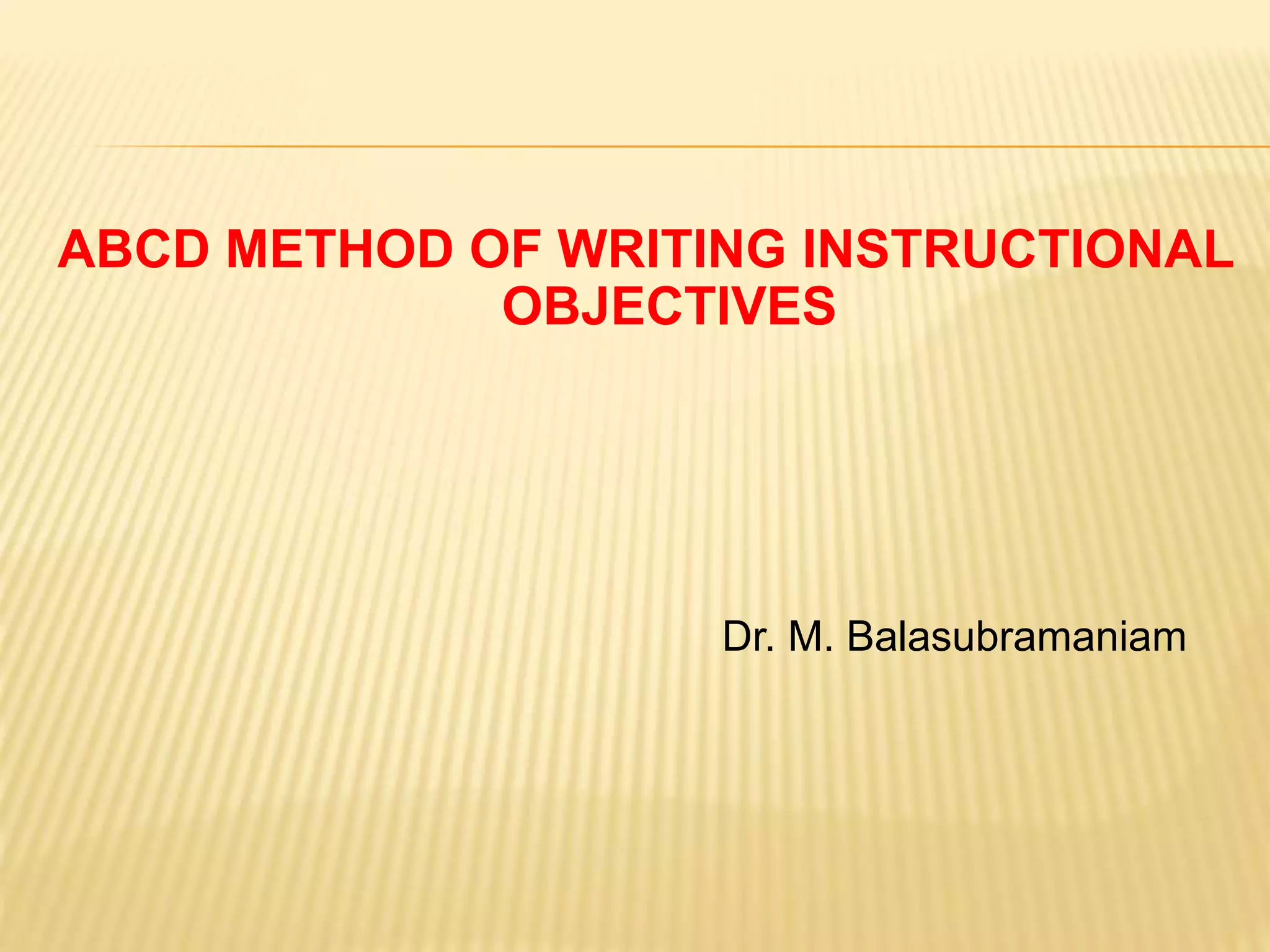 ABCD Method of writing Instructional Objectives | PPTX