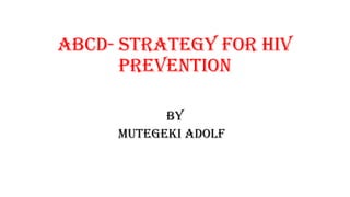 ABCD- STRATEGY FOR HIV/AIDS PREVENTION PPT | PPT