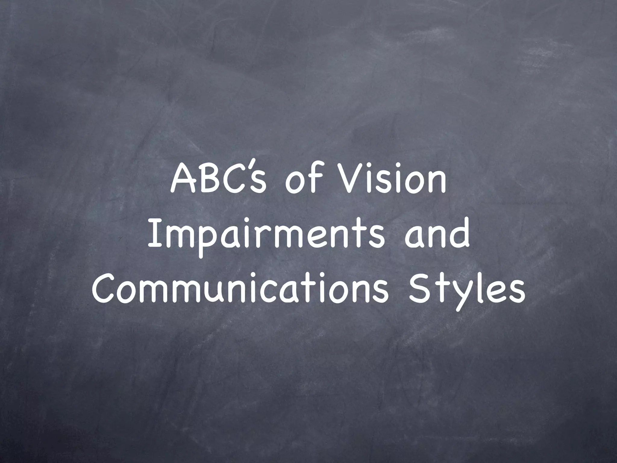Abc's of vision impairments and communication styles | PPT