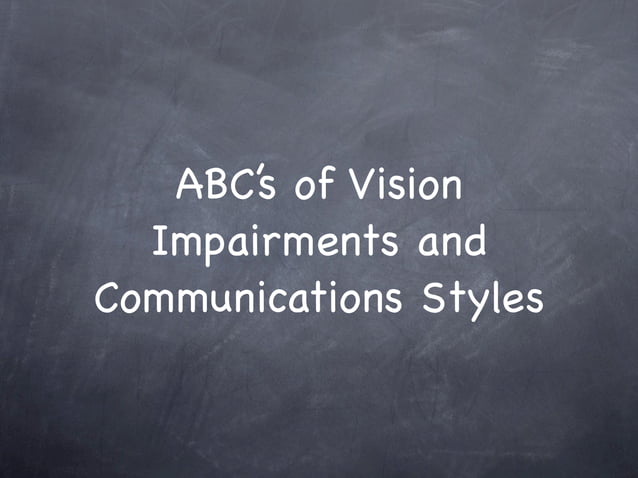 Abc's of vision impairments and communication styles | PPT