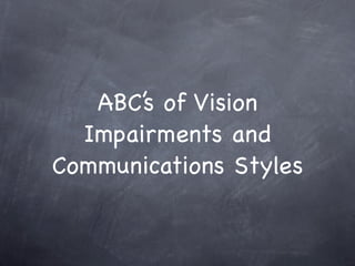 Abc's of vision impairments and communication styles | PPT