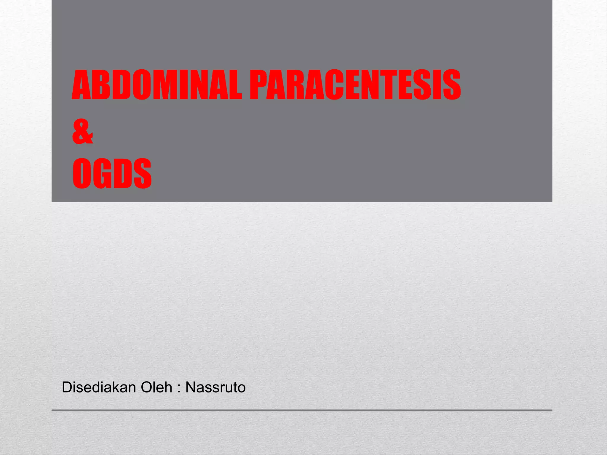 ABDOMINAL PARACENTESIS & OGDS | PPT