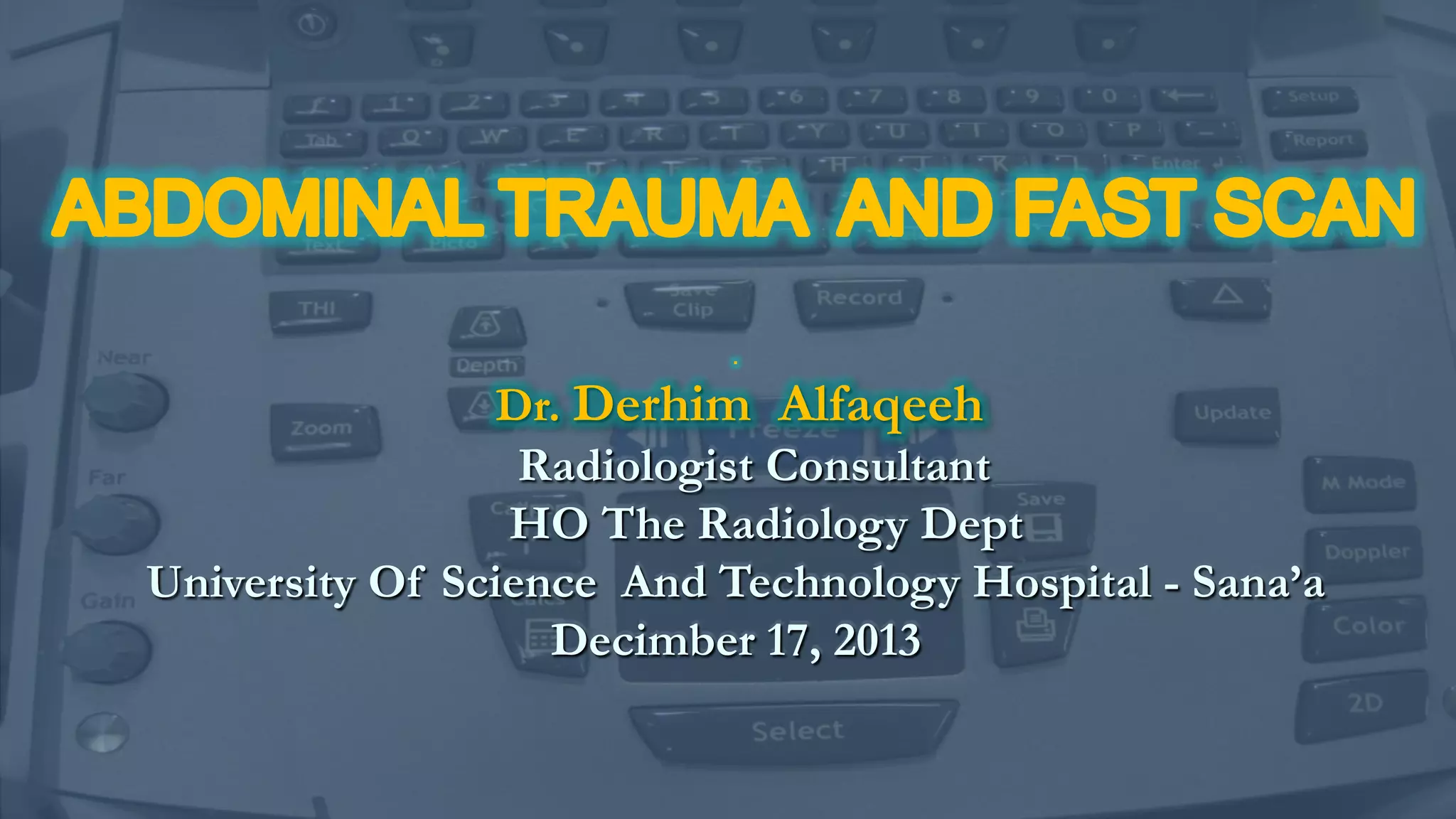 Abdominal Trauma and FAST scan (Dr. Derhim Afaqeeh , Yemen ) | PPTX