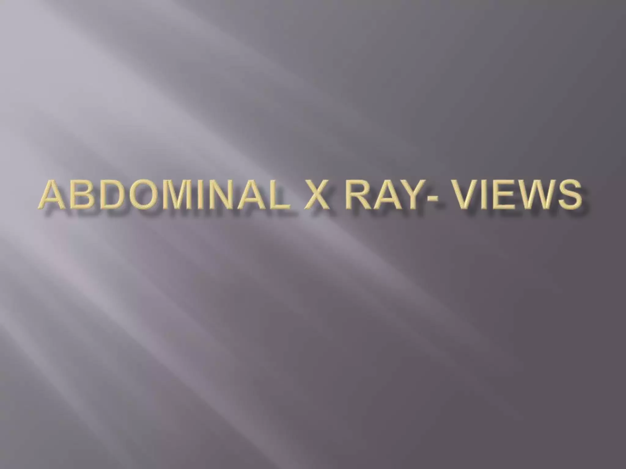Abdominal x ray- views.pptx