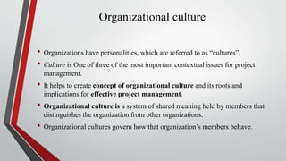 Organizational culture and its influence on project management | PPTX