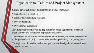 Organizational culture and its influence on project management | PPTX