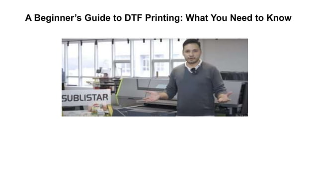 A Beginner Guide to DTF Printing What You Need to Know.pptx