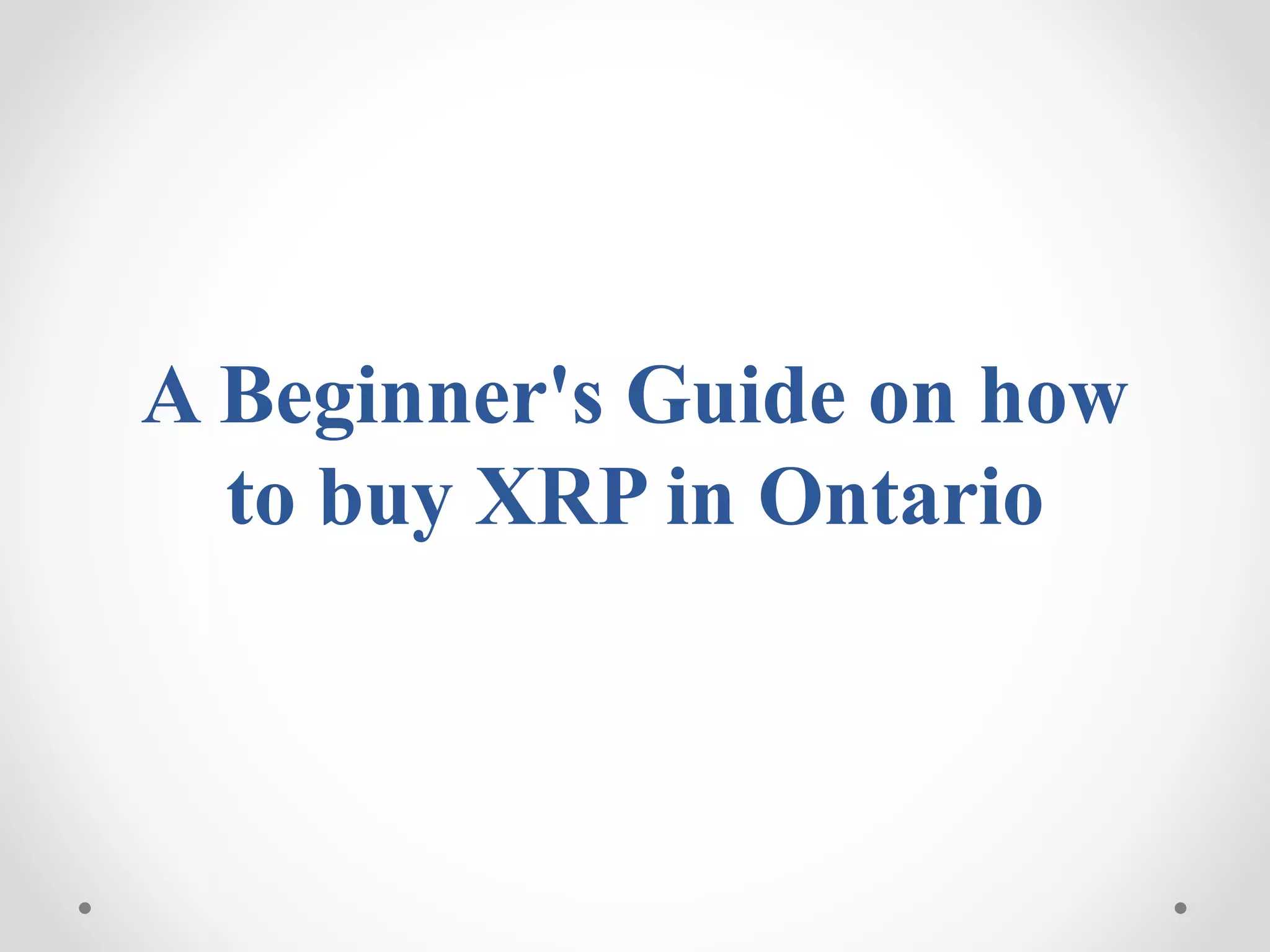 A Beginner's Guide on how to buy XRP in Ontario.pptx | Stocks and Bonds | Personal Investing