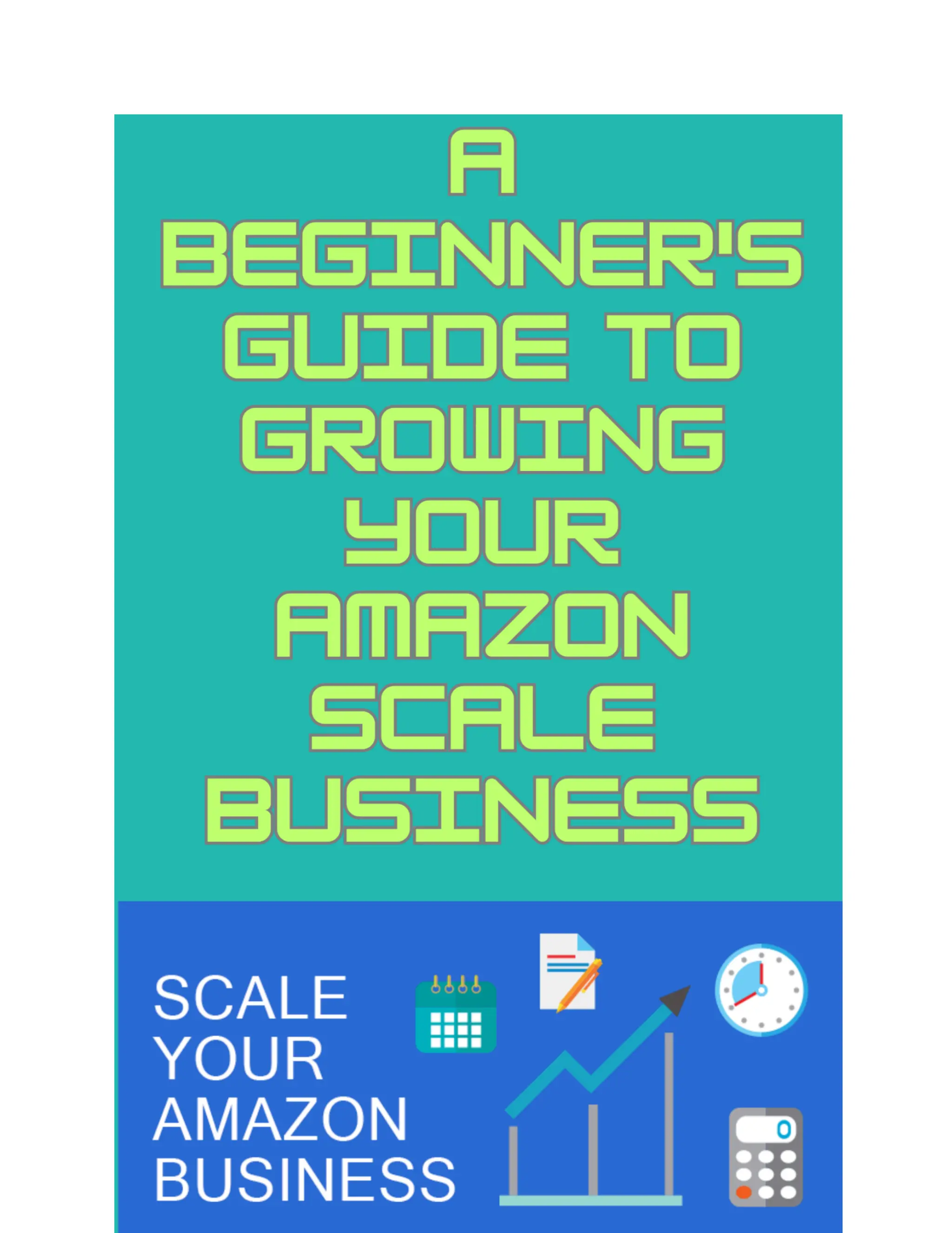 A Beginner's Guide to Growing Your Amazon Scale Business.pdf