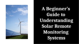 A Beginner’s Guide to Understanding Solar Remote Monitoring Systems.pptx