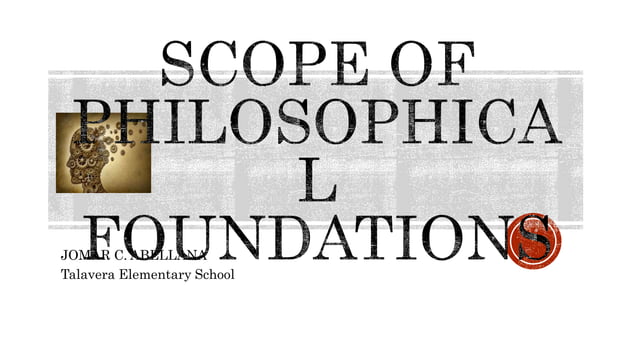 SCOPE OF PHILOSOPHICAL FOUNDATIONS | PPTX | Education