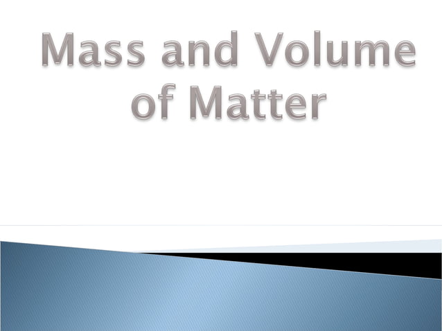Mass and Volume of Matter | PPT | Physics | Science