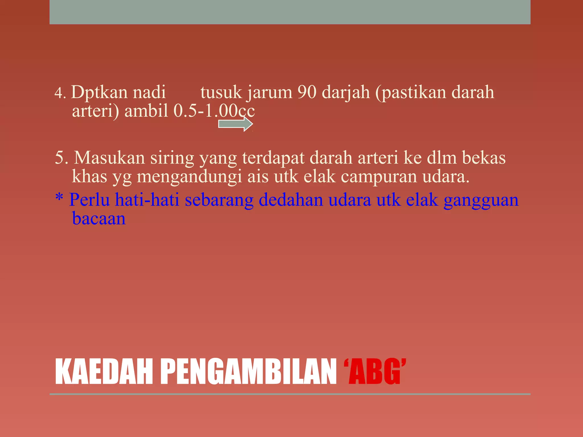 ABG ‘ARTERIAL BLOOD GASES’ - GAS DARAH ARTERI | PPT