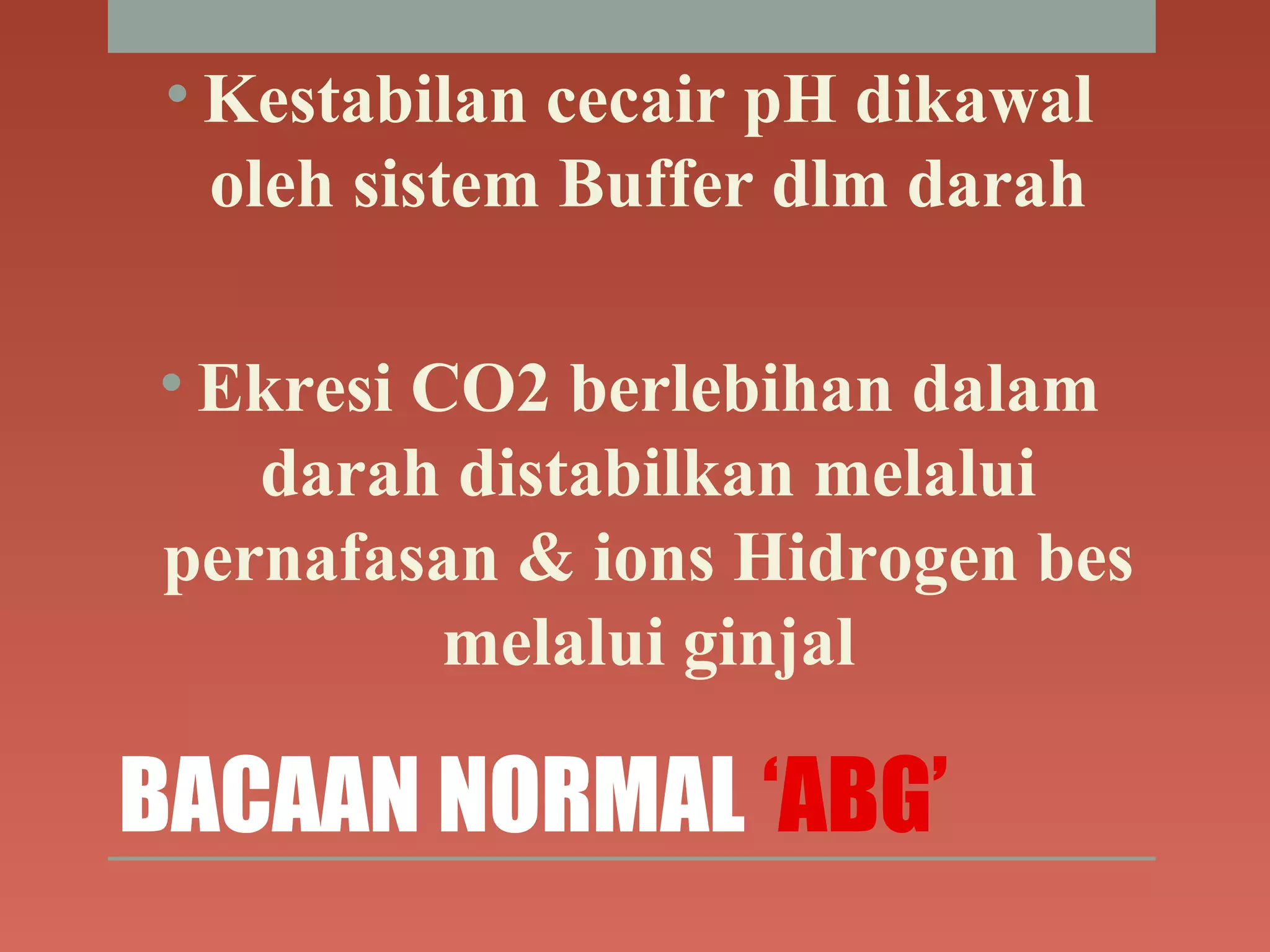 ABG ‘ARTERIAL BLOOD GASES’ - GAS DARAH ARTERI | PPT