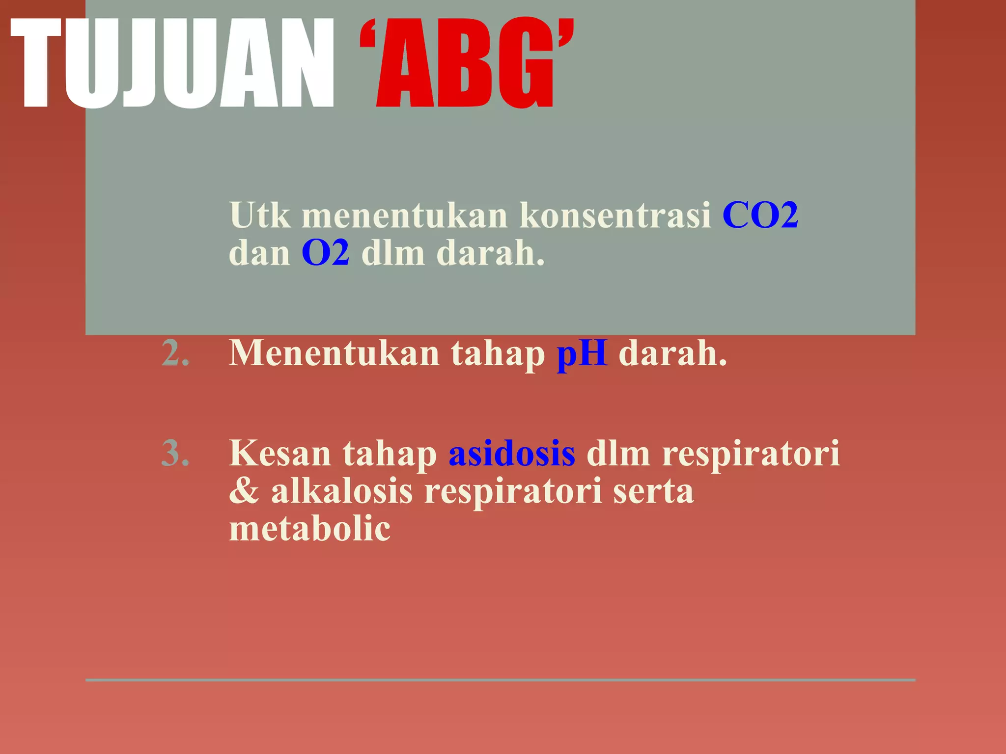 ABG ‘ARTERIAL BLOOD GASES’ - GAS DARAH ARTERI | PPT