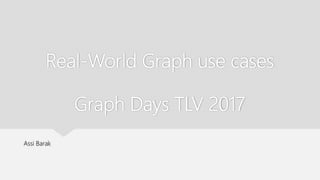 Neo4j GraphDay Tel Aviv - Real World Graph Use Cases | PPTX