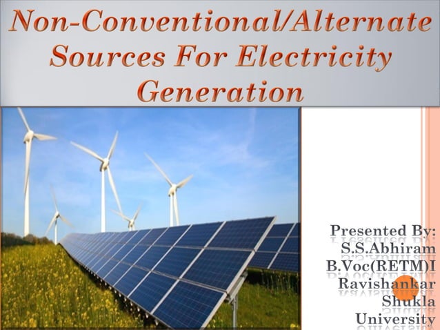 Non Conventinal sources of energy generation by Abhiram Tiwary | PPT