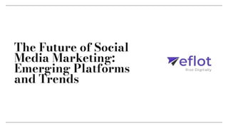 The Future of Social Media Marketing_ Emerging Platforms and Trends.pdf
